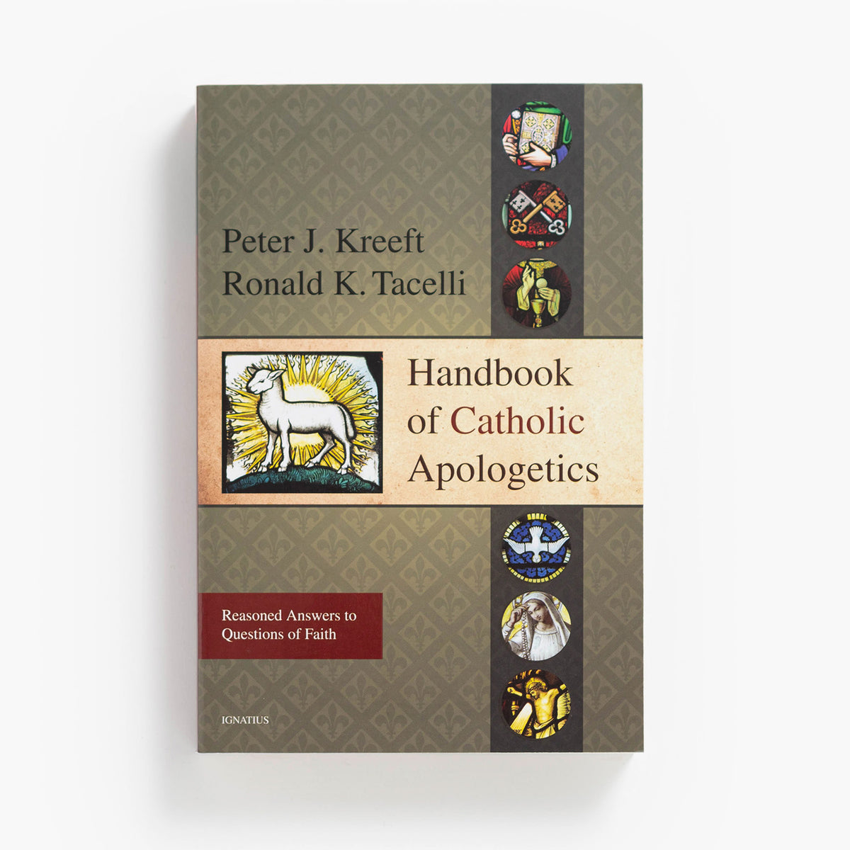 Handbook of Catholic Apologetics: Reasoned Answers to Questions of Fai